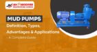 Mud Pumps: Definition, Types, Advantages and Applications - A Complete ...